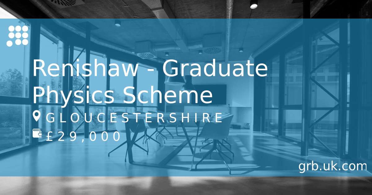 Renishaw - Graduate Physics Scheme Job in Wotton-under-Edge | GRB Renishaw - Graduate Physics Scheme Job in Wotton-under-Edge | GRB